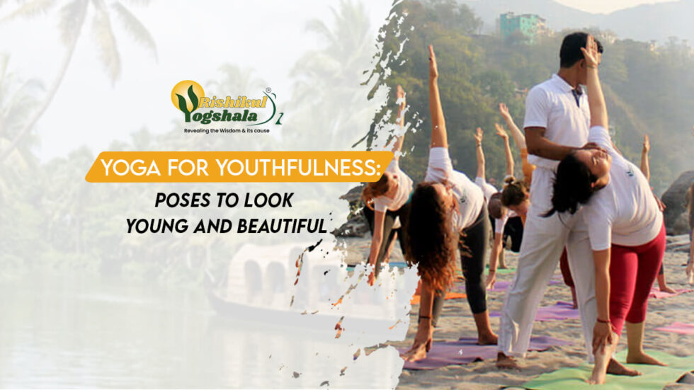 Yoga for Youthfulness: Top 7 Poses to Look Young and Beautiful